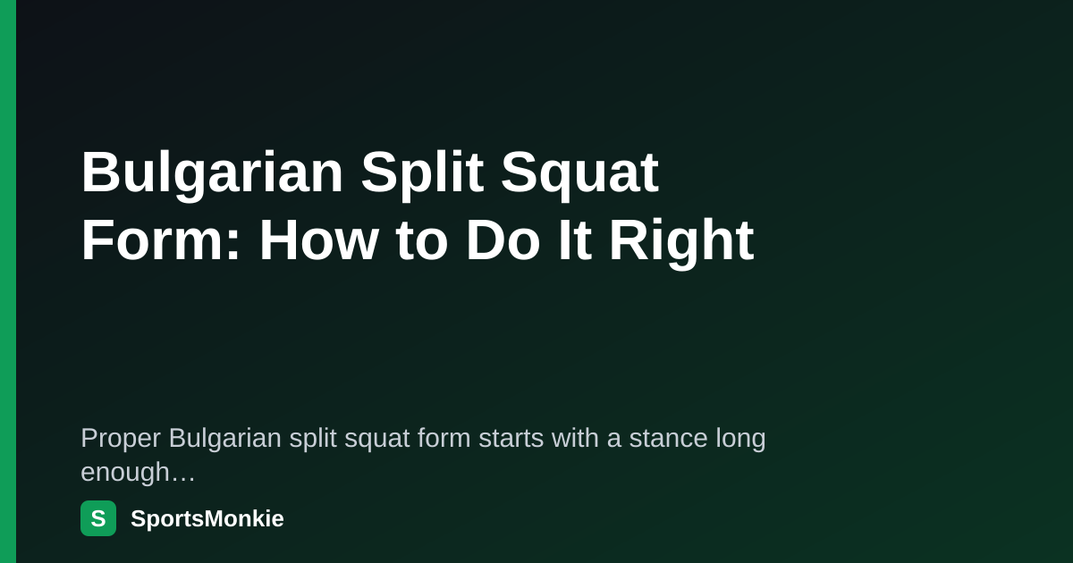 Bulgarian Split Squat Form: How to Do It Right