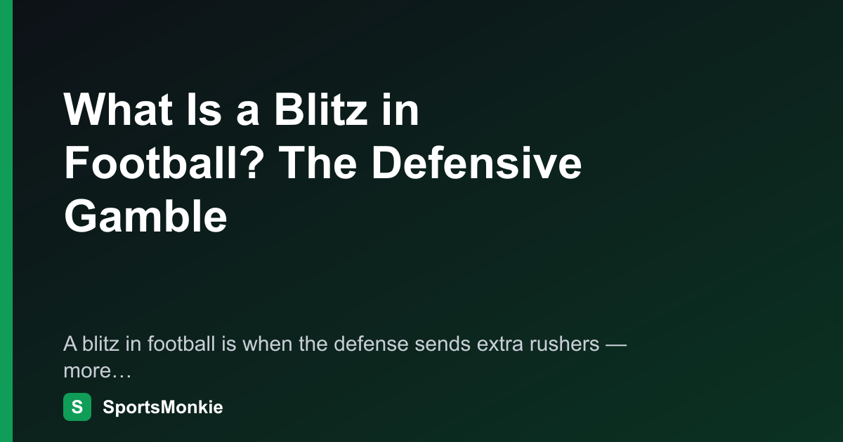 What Is a Blitz in Football? The Defensive Gamble