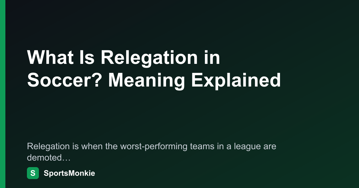 What Is Relegation in Soccer? Meaning Explained