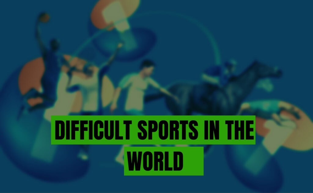 Top Most Difficult Sports in The World - High Difficulty Sports